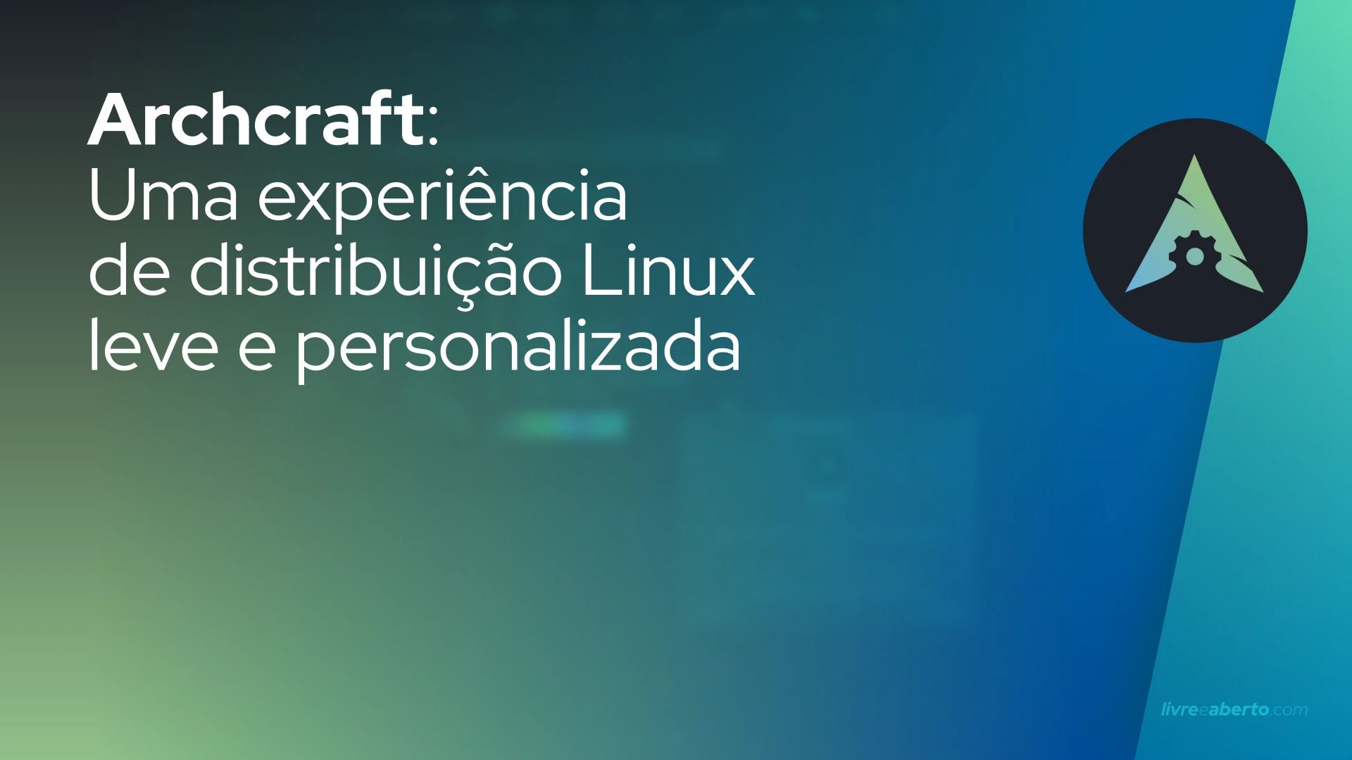Archcraft: Uma experiência de distribuição Linux leve e personalizada