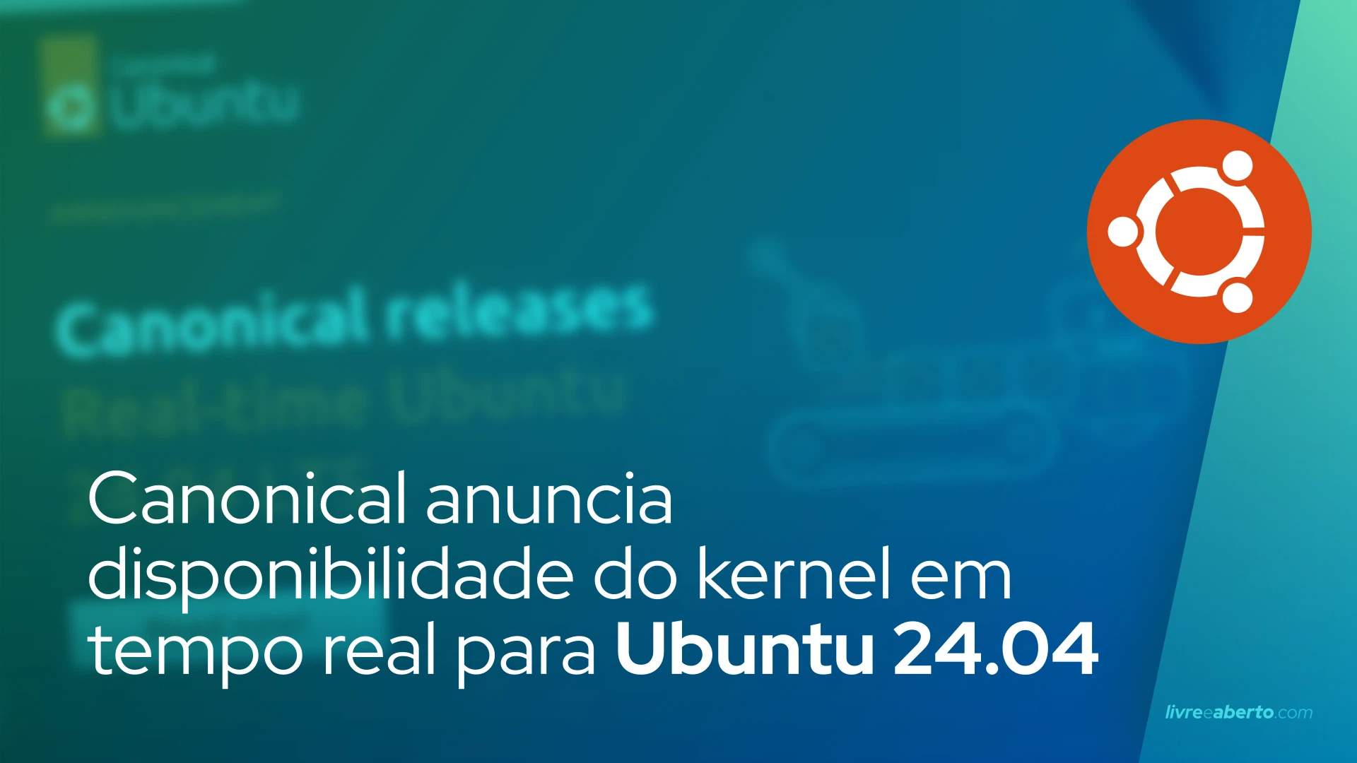 Canonical anuncia disponibilidade do kernel em tempo real para Ubuntu 24.04 LTS