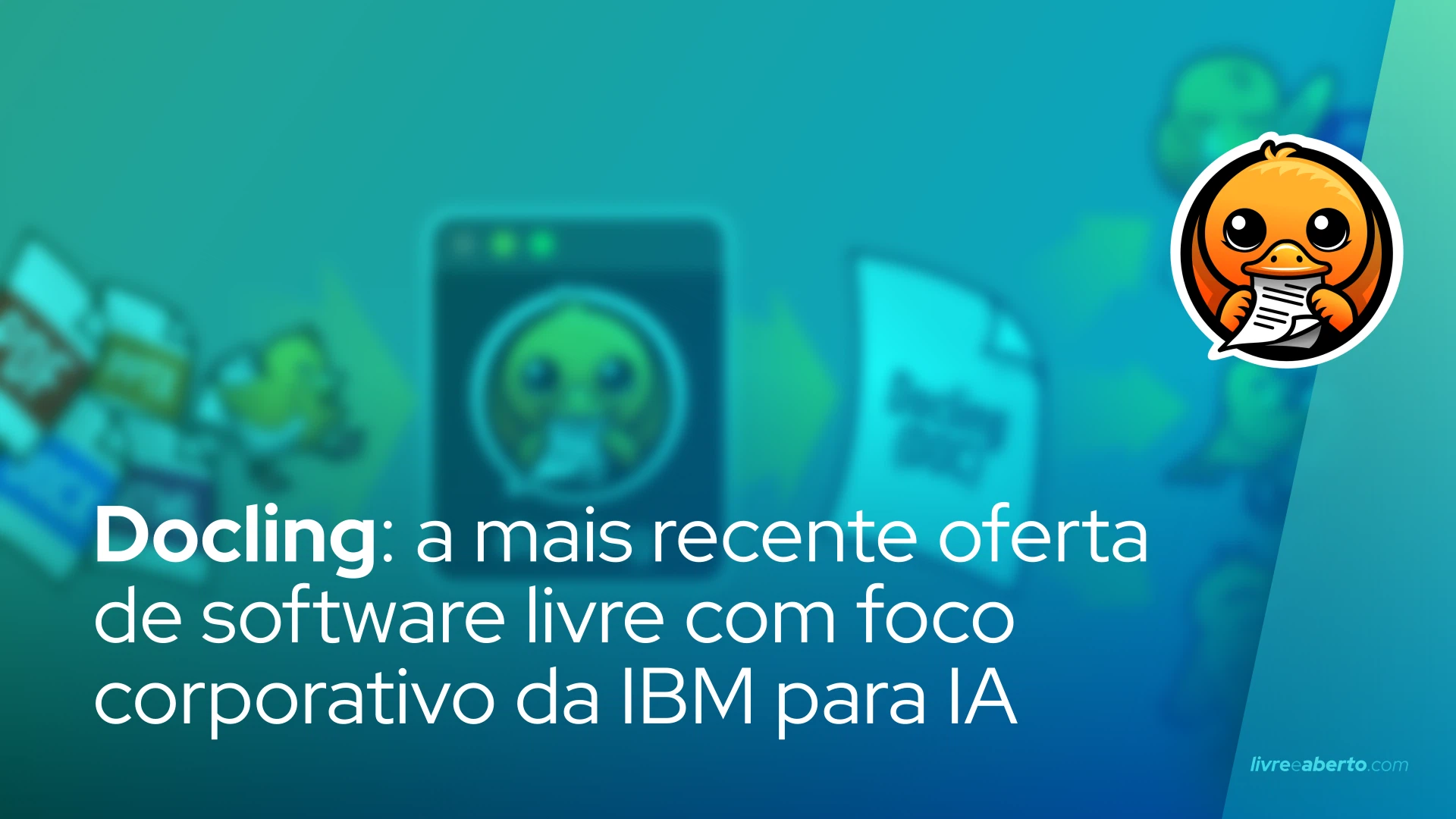 Docling: a mais recente oferta de software livre com foco corporativo da IBM para IA generativa