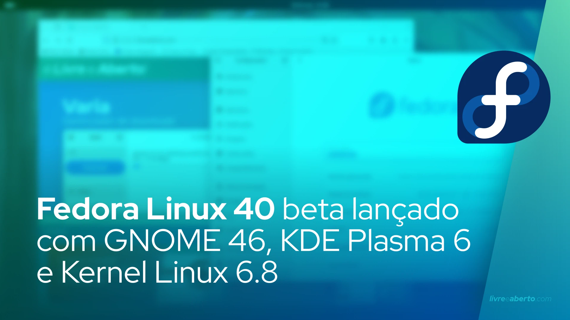 Fedora Linux 40 beta lançado com GNOME 46, KDE Plasma 6 e Kernel Linux 6.8