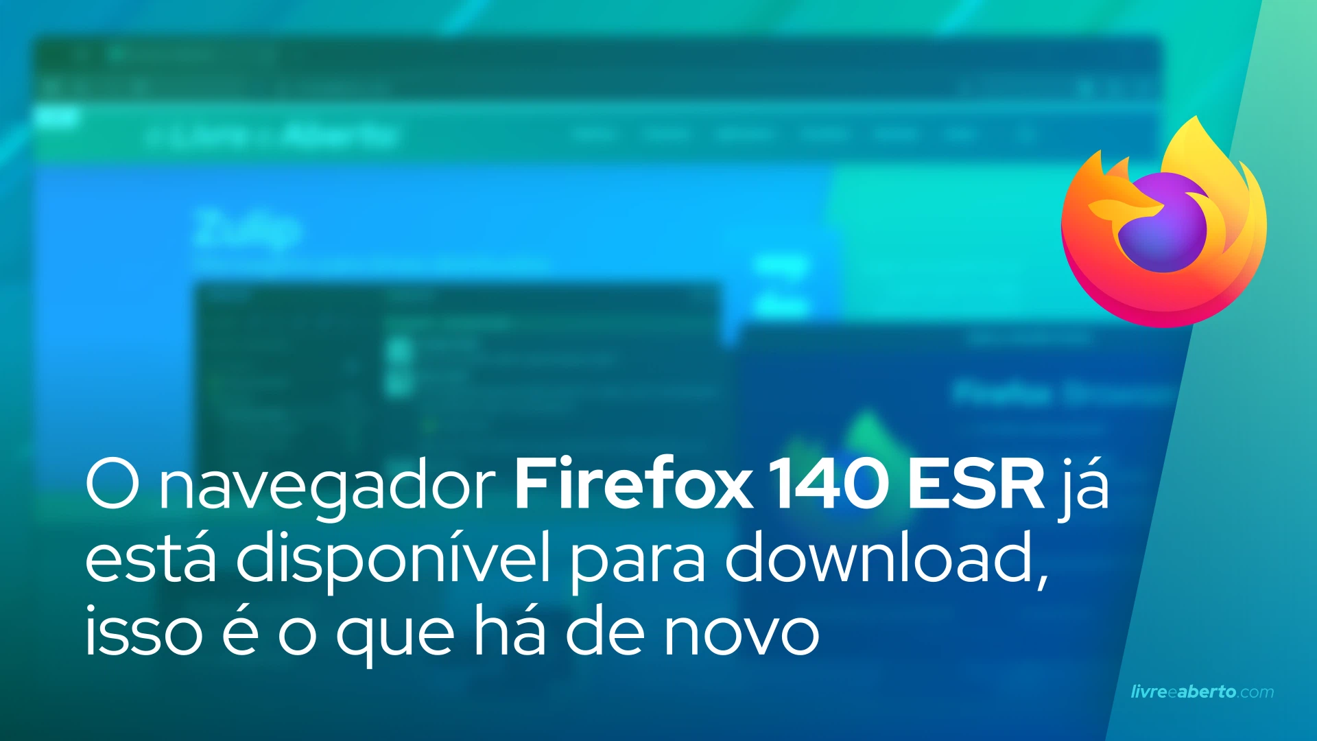O navegador Firefox 140 ESR já está disponível para download, isso é o que há de novo