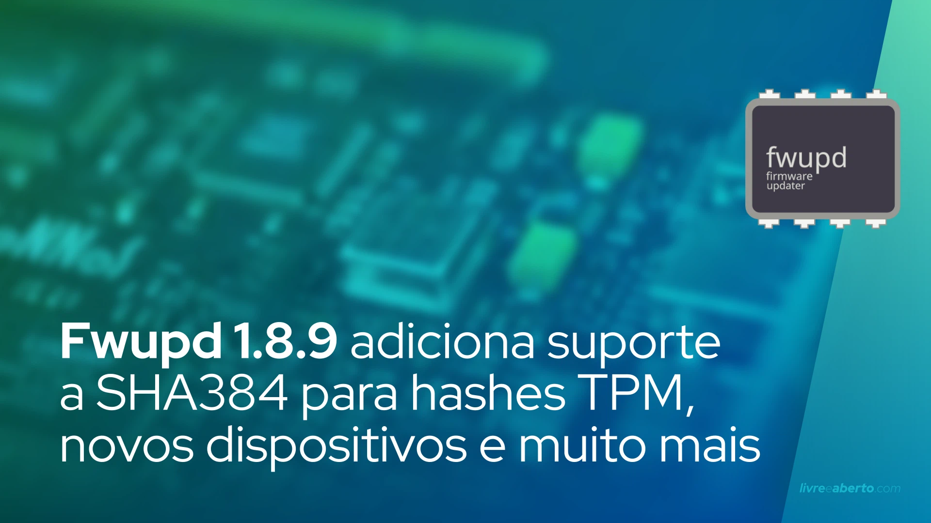 Fwupd 1.8.9 adiciona suporte a SHA384 para hashes TPM, novos ...