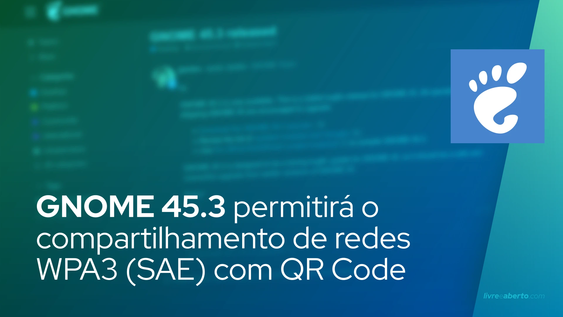 GNOME 45.3 lançado para permitir o compartilhamento de redes WPA3 (SAE ...