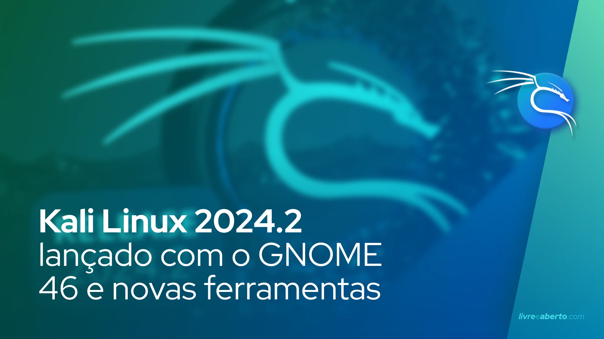 Kali Linux 2024.2 lançado com o GNOME 46 e novas ferramentas