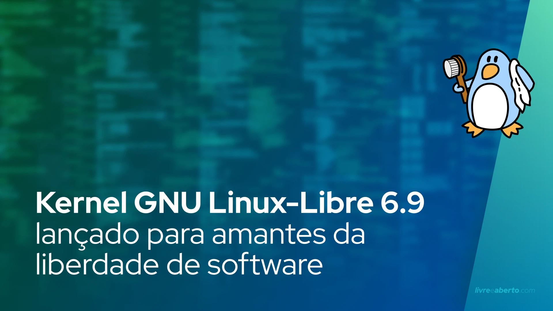 Kernel GNU Linux-Libre 6.9 lançado para amantes da liberdade de software