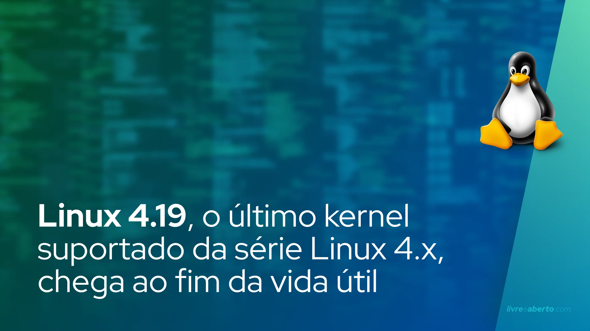Linux 4.19, o último kernel suportado da série Linux 4.x, chega ao fim da vida útil