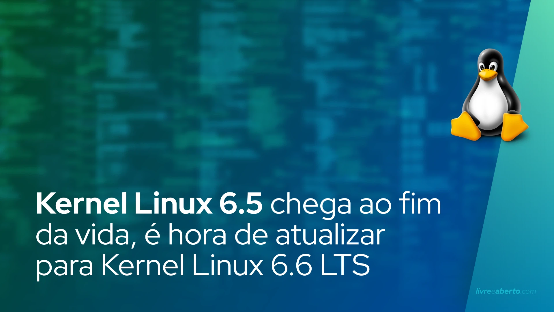 Kernel Linux 6.5 chega ao fim da vida, é hora de atualizar para Kernel Linux 6.6 LTS
