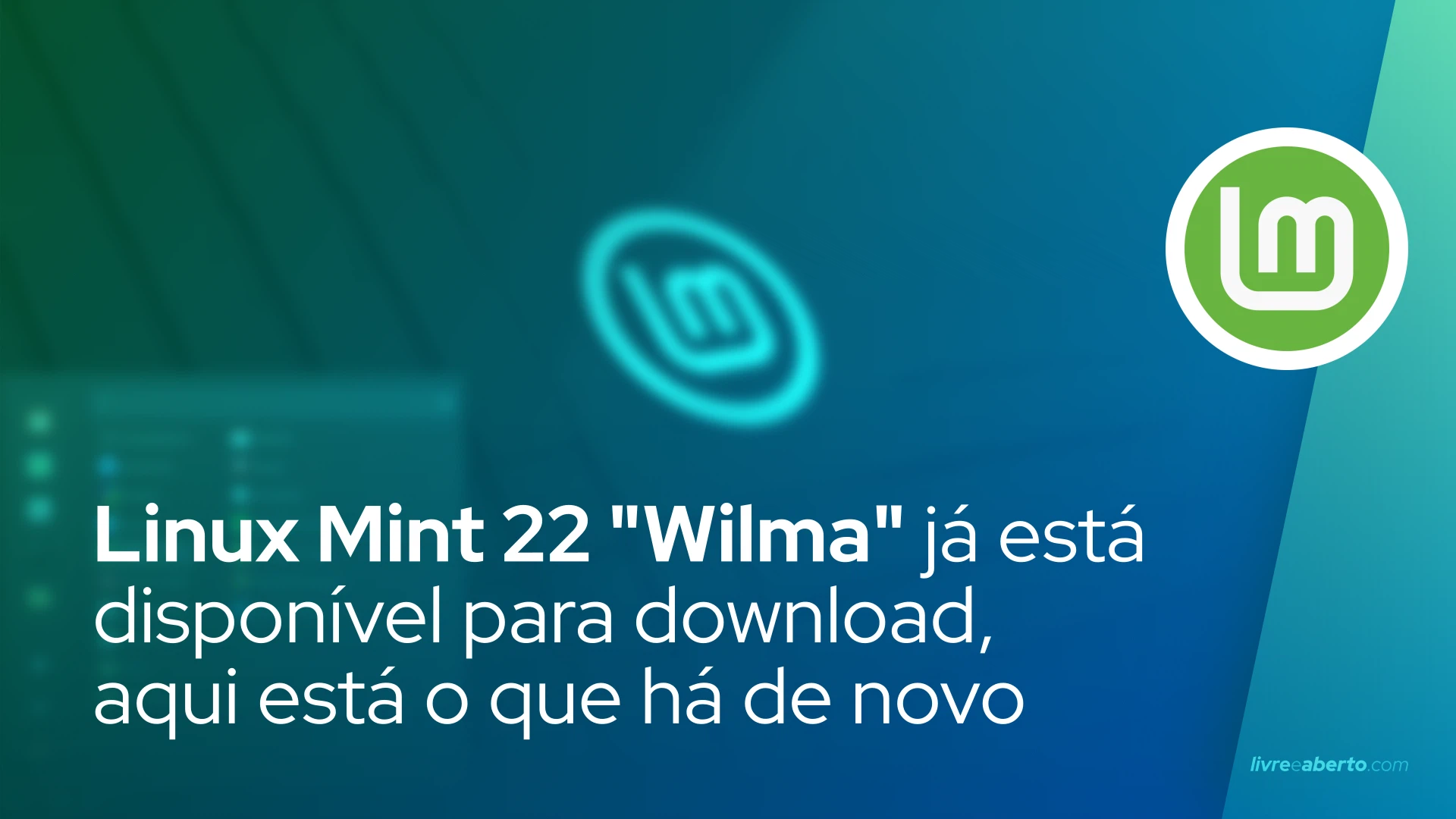 Linux Mint 22 "Wilma" já está disponível para download, aqui está o que há de novo