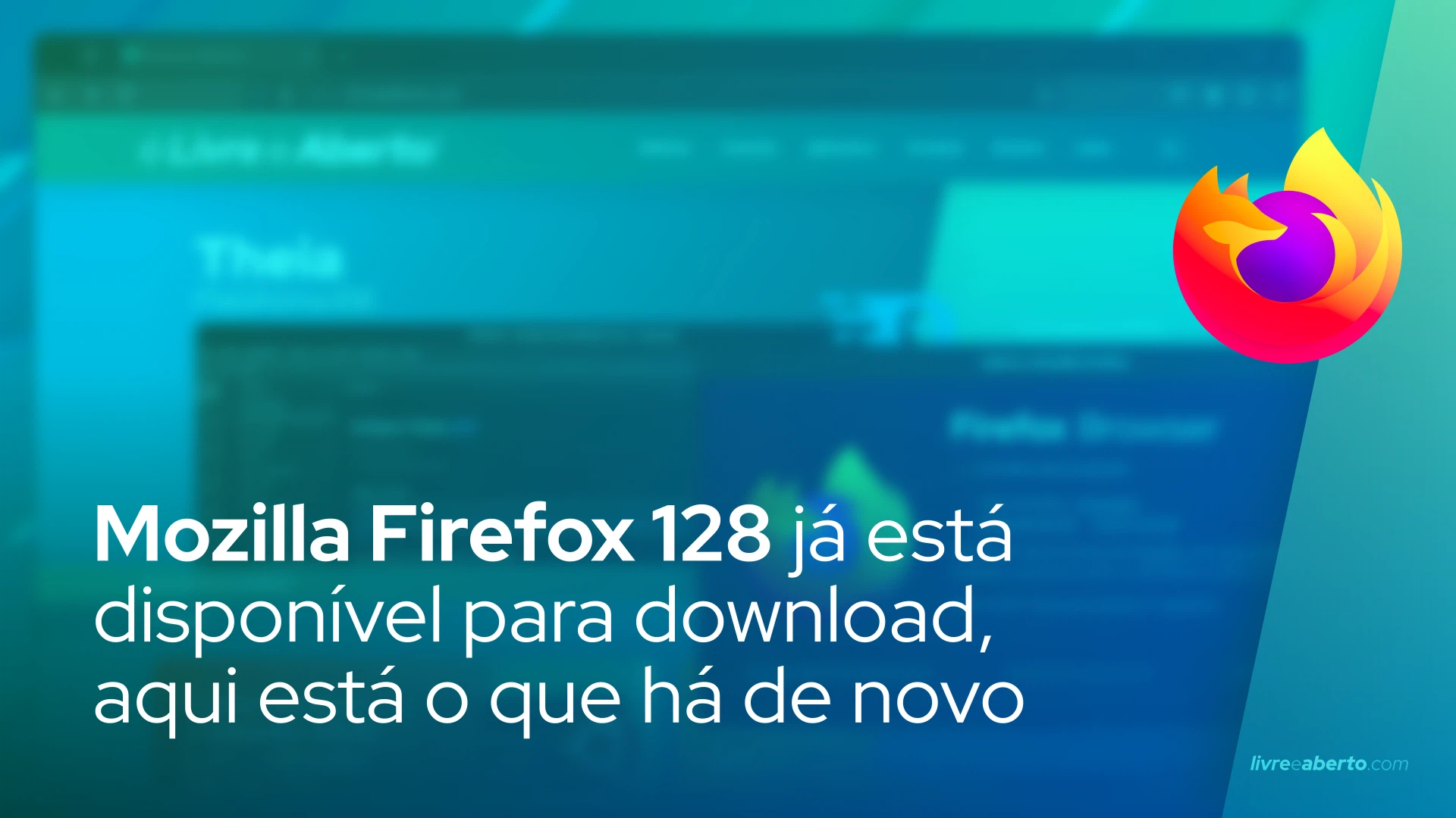 Mozilla Firefox 128 já está disponível para download, aqui está o que há de novo