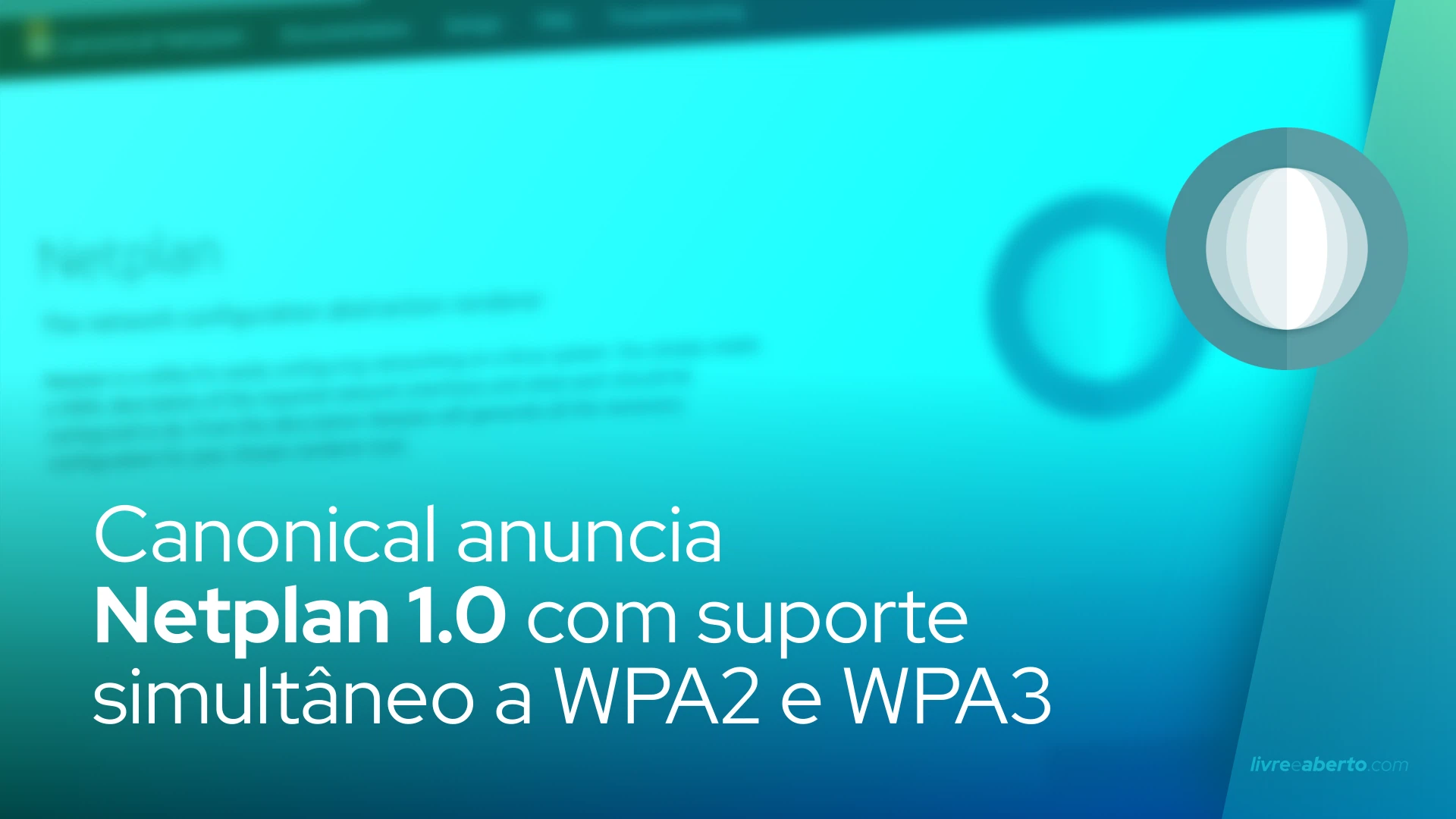 Canonical anuncia Netplan 1.0 com suporte simultâneo a WPA2 e WPA3
