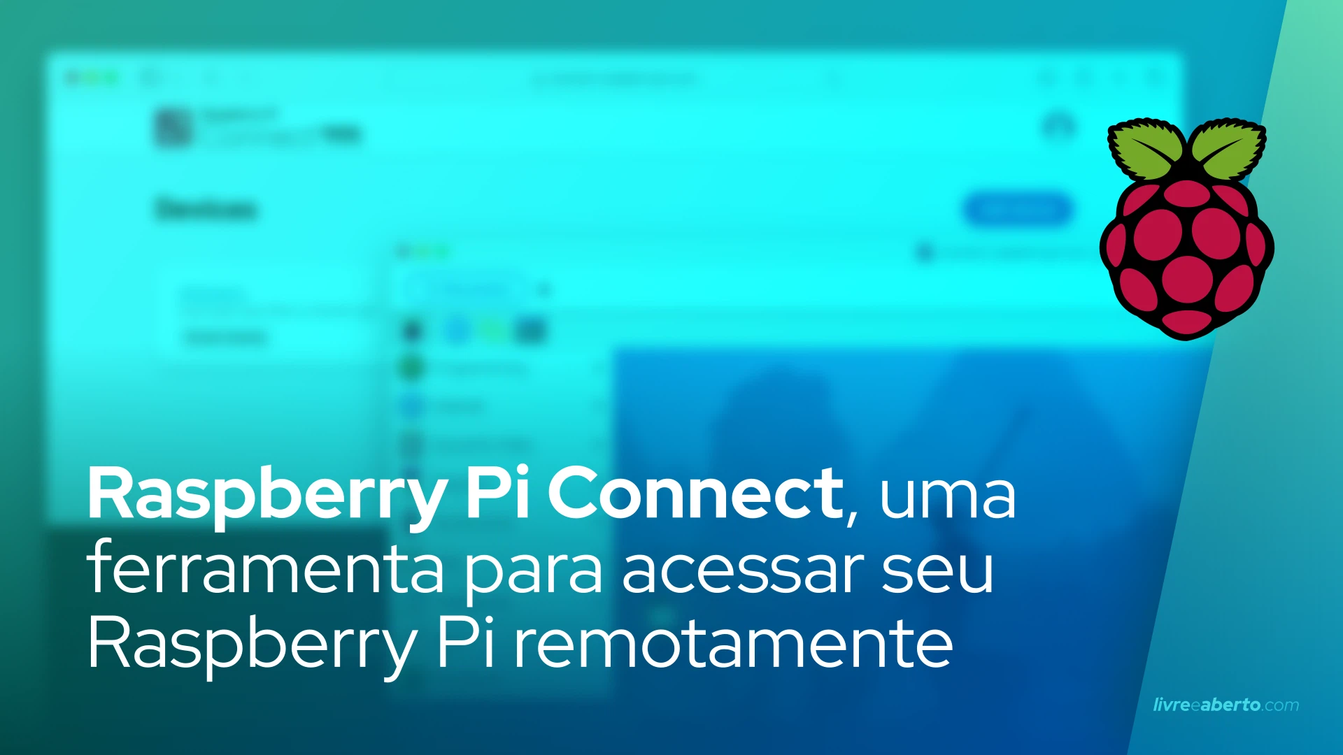 Conheça o Raspberry Pi Connect, uma nova ferramenta para acessar seu ...