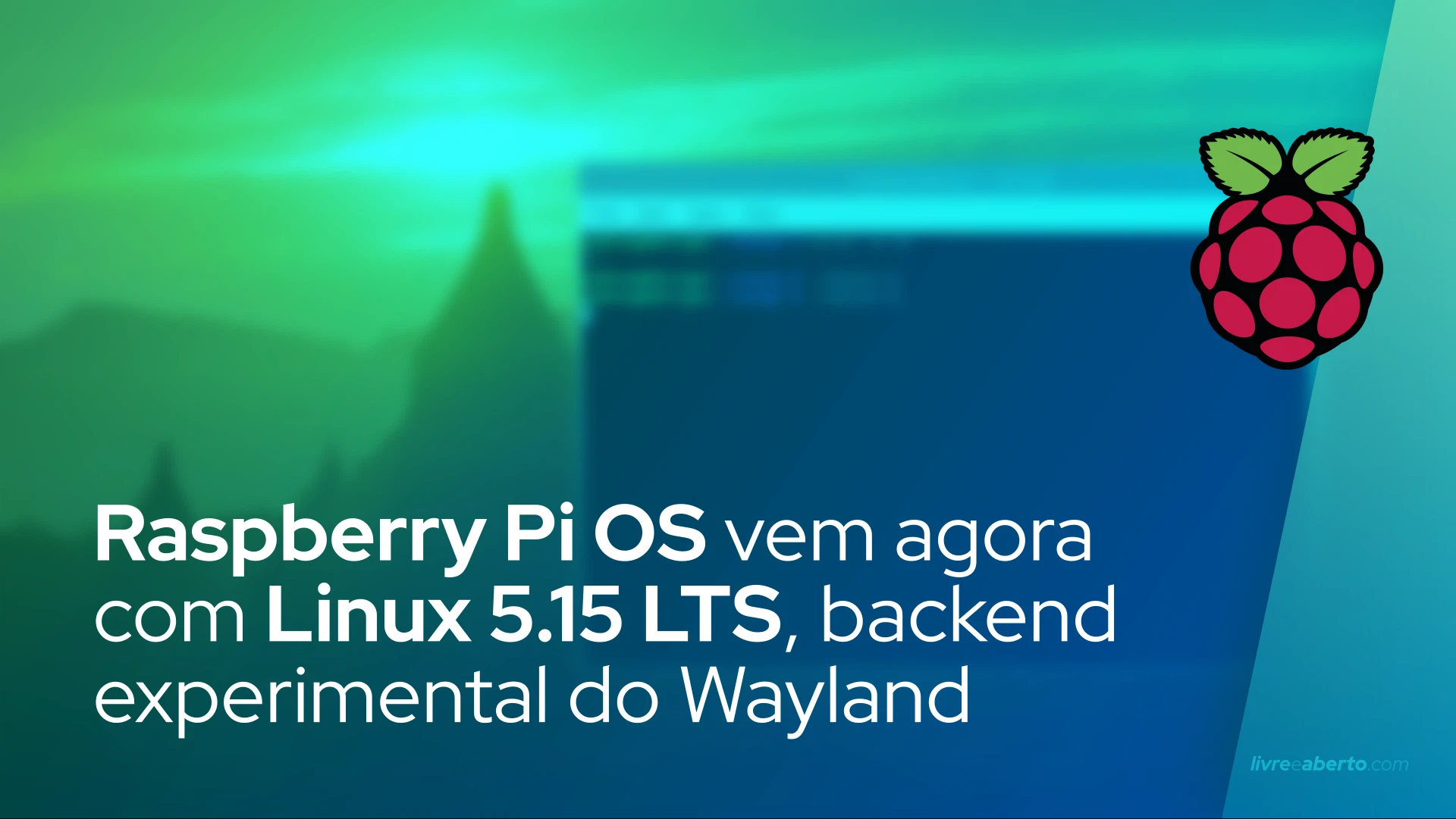 Raspberry Pi OS é agora alimentado por Linux 5.15 LTS, recebe backend experimental do Wayland