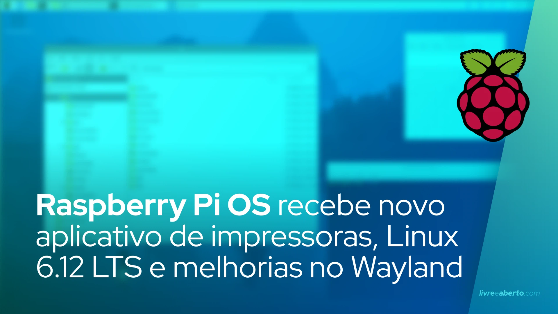 Raspberry Pi OS recebe novo aplicativo de impressoras, Linux 6.12 LTS e melhorias no Wayland