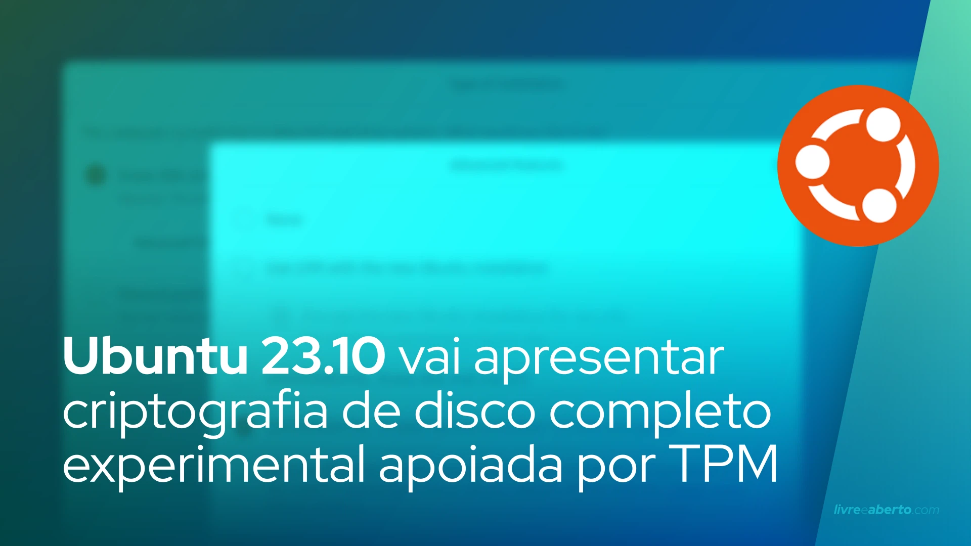 Ubuntu 23.10 vai apresentar criptografia de disco completo experimental apoiada por TPM